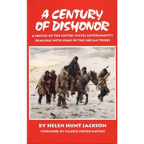 A Century Of Dishonor - By Helen Hunt Jackson (paperback) : Target