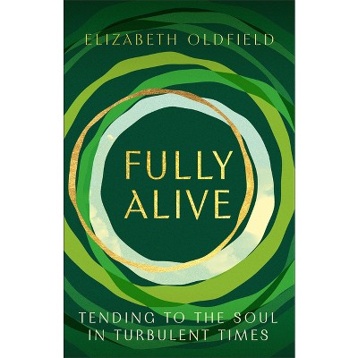 Fully Alive - By Elizabeth Oldfield (hardcover) : Target