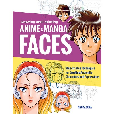 Drawing and Painting Anime and Manga Faces - by Nao Yazawa (Paperback ...