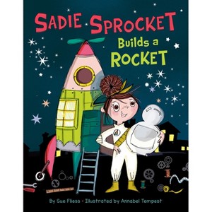 Sadie Sprocket Builds a Rocket - by Sue Fliess (Hardcover) : Target
