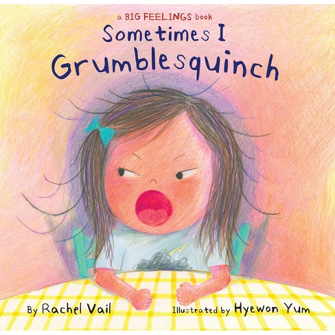 Sometimes I Grumblesquinch - (a Big Feelings Book) By Rachel Vail ...