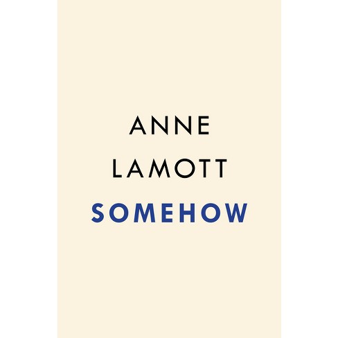 Somehow - By Anne Lamott (hardcover) : Target