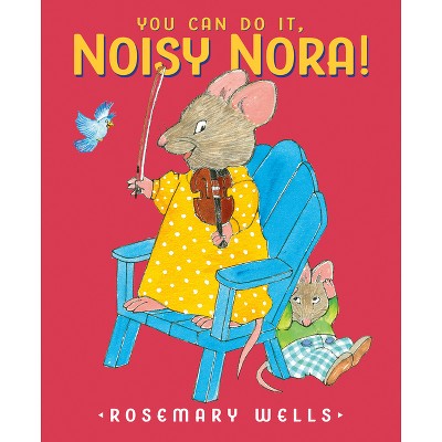 You Can Do It, Noisy Nora! - by Rosemary Wells (Hardcover) : Target