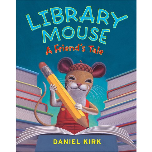 Lib Mouse A Friend's Tale - By Daniel Kirk (hardcover) : Target