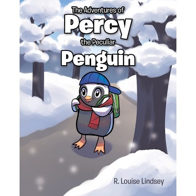 The Adventures Of Percy The Peculiar Penguin - By R Louise Lindsey ...