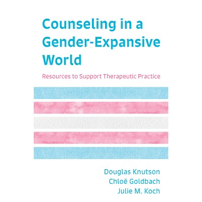 Counseling In A Gender-expansive World - By Douglas Knutson & Chloë ...