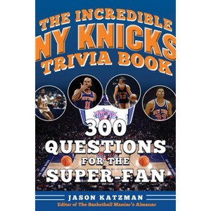 The Incredible New York Knicks Trivia Book - (Incredible Sports Trivia ...