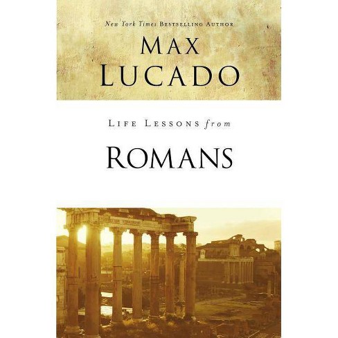 Life Lessons From Romans - By Max Lucado (paperback) : Target