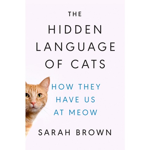 The Hidden Language Of Cats - By Sarah Brown (hardcover) : Target