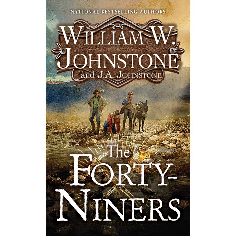The Forty-niners - By William W Johnstone & J A Johnstone (paperback ...