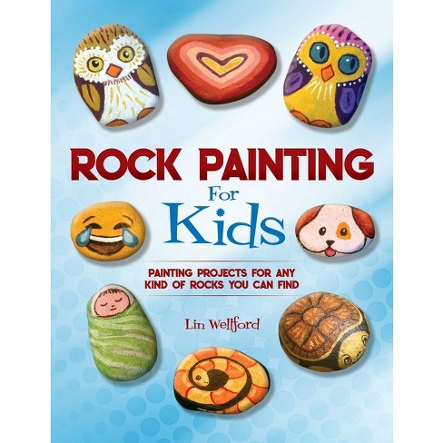 Rock Painting For Kids - By Lin Wellford (paperback) : Target