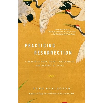 Practicing Resurrection - By Nora Gallagher (paperback) : Target