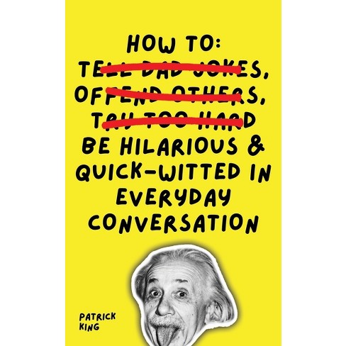 How To Be Hilarious And Quick-witted In Everyday Conversation - By ...