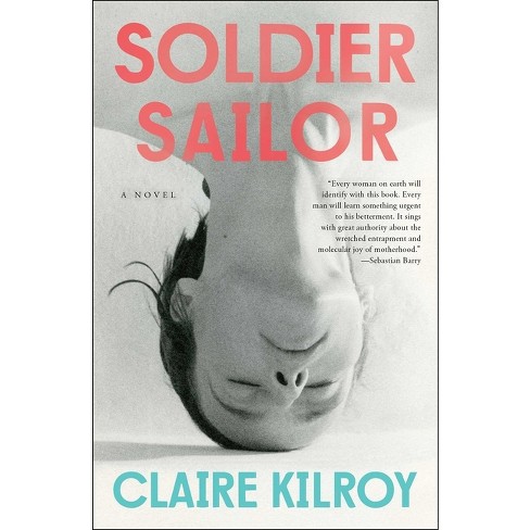 Soldier Sailor - By Claire Kilroy (hardcover) : Target