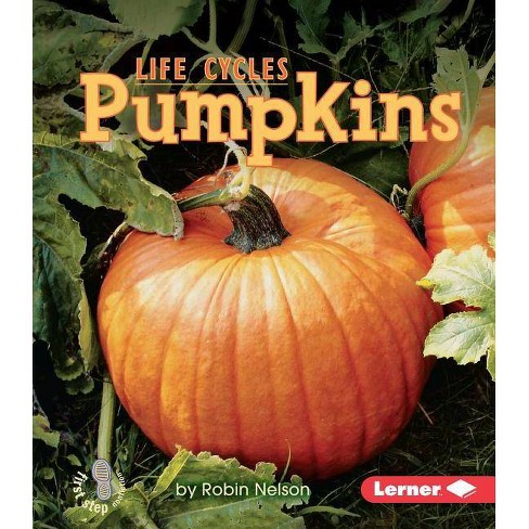 Pumpkins - (first Step Nonfiction -- Plant Life Cycles) By Robin Nelson ...