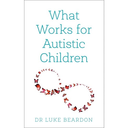 What Works For Autistic Children - By Luke Beardon (paperback) : Target