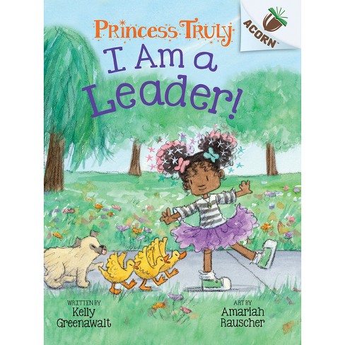 I Am A Leader!: An Acorn Book (princess Truly #9) - By Kelly Greenawalt ...