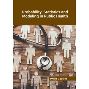 Probability, Statistics and Modeling in Public Health - by Phillis ...