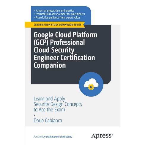 Google Cloud Platform (gcp) Professional Cloud Security Engineer Certification Companion ...