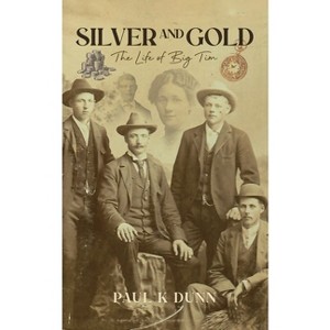 Silver and Gold - by Paul K Dunn (Paperback) : Target