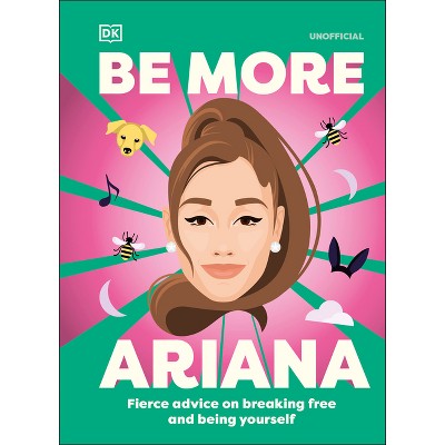Be More Ariana Grande - By Dk (hardcover) : Target