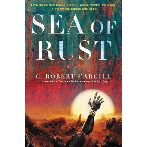 Sea Of Rust - By C Robert Cargill (paperback) : Target