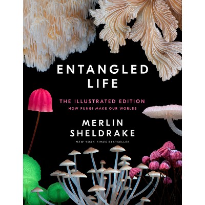 Entangled Life: The Illustrated Edition - By Merlin Sheldrake ...