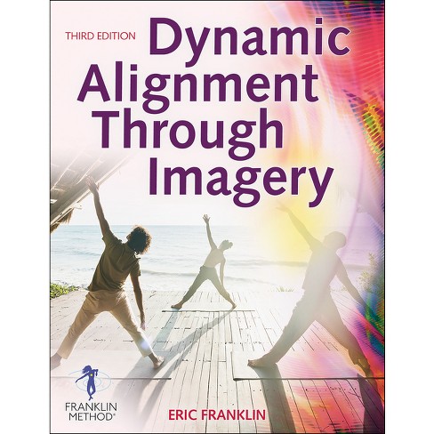 Dynamic Alignment Through Imagery - 3rd Edition By Eric Franklin ...